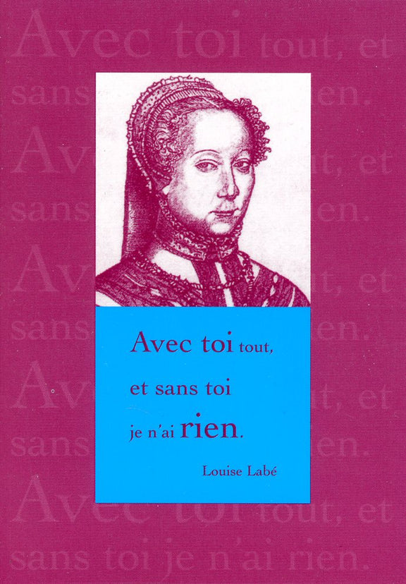 Avec toi tout, et sans toi je n'ai rien by Louise Labé - 5 X 7 Inches ...